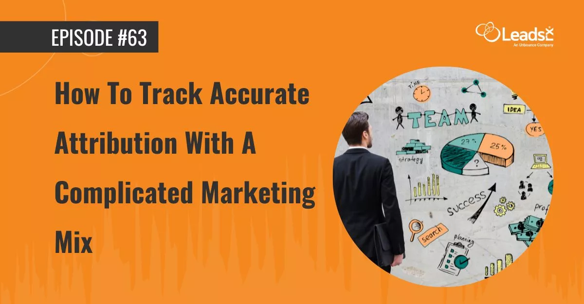 #63 How To Track Accurate Attribution With A Complicated Marketing Mix ...